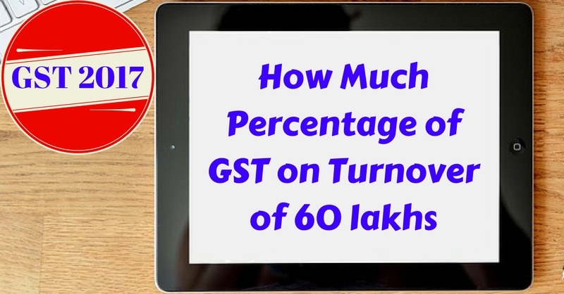 How Much % GST On Turnover Up To 60 Lakhs? - ExcelDataPro