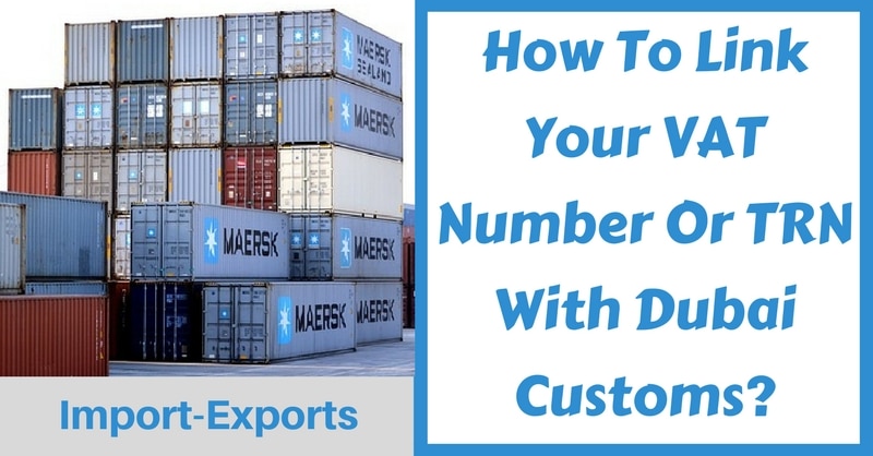 How to link your VAT Number Or TRN With Dubai Customs? - ExcelDataPro